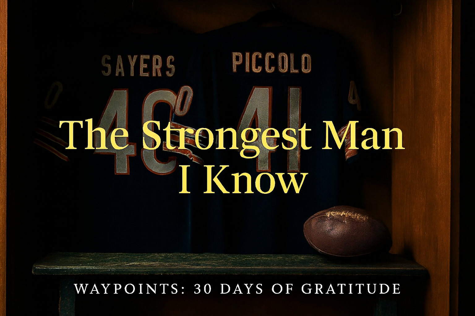 Waypoints: 30 Days of Gratitude | The Strongest Man I Know – MOTEVENTURE